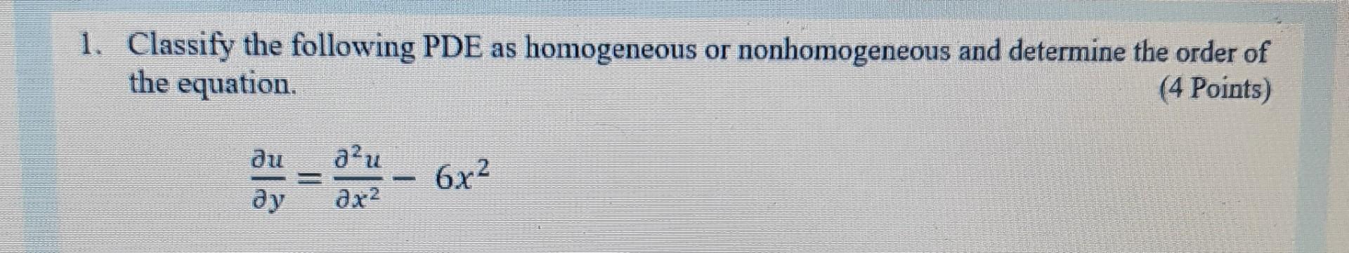 Solved 1. Classify the following PDE as homogeneous or | Chegg.com