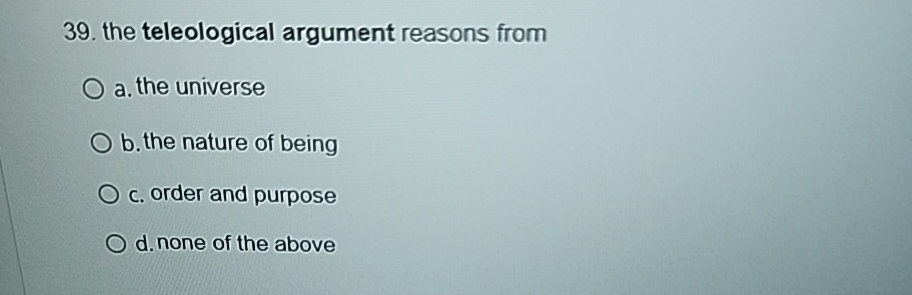 Solved the teleological argument reasons froma. ﻿the | Chegg.com