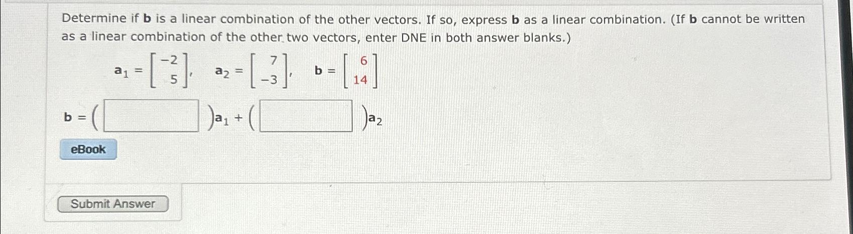 Solved Determine If B ﻿is A Linear Combination Of The Other