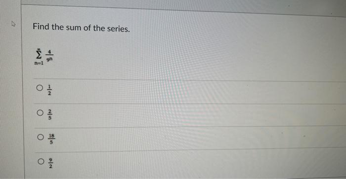 Solved Find the sum of the series. ∑n=1n9n4 21 52 518 29 | Chegg.com