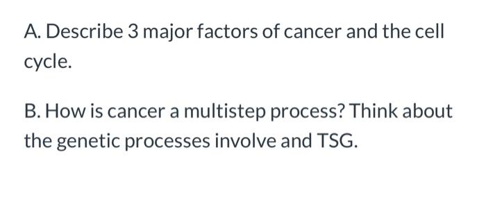 Solved A. Describe 3 major factors of cancer and the cell | Chegg.com