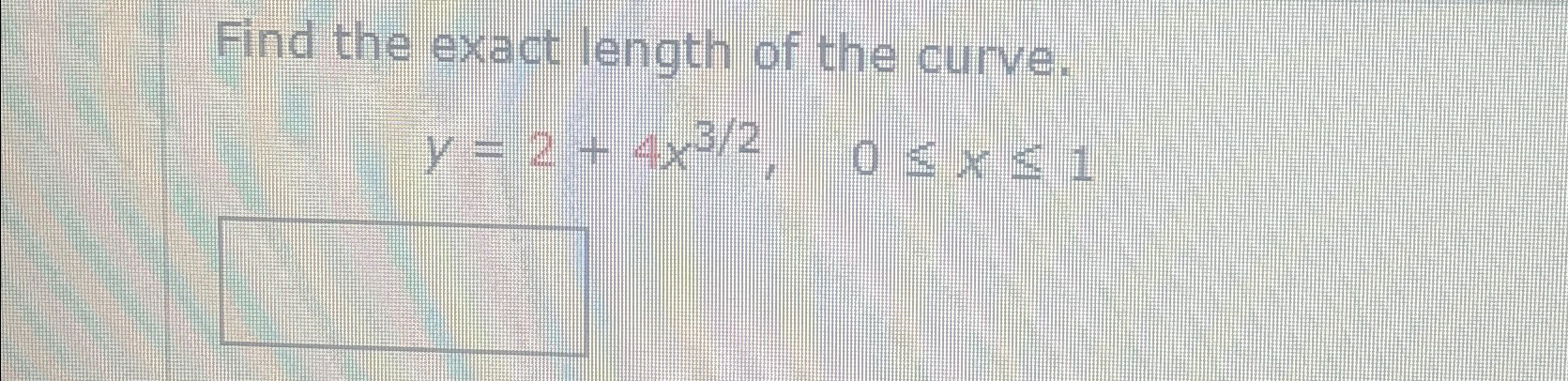 Solved Find the exact length of the curve.y=2+4x32,0≤x≤1 | Chegg.com
