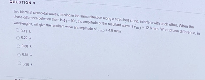 Solved QUESTION 9 Two identical sinusoidal waves, moving in | Chegg.com