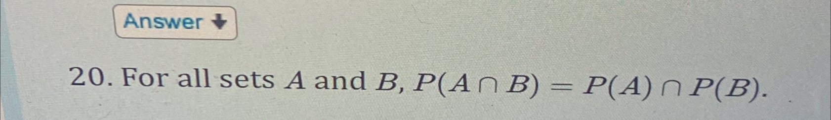 Solved For all sets A and B,P(A∩B)=P(A)∩P(B). | Chegg.com