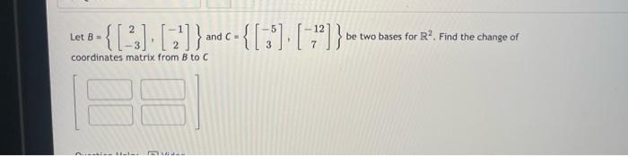 Solved Let B={[2−3],[−12]} and C={[−53],[−127]} be two bases | Chegg.com