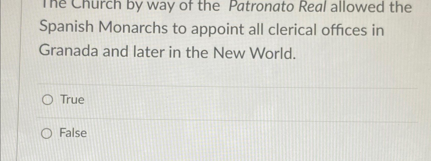 Solved Ine church by way of the Patronato Real allowed the | Chegg.com