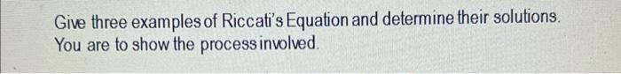 Solved Give three examples of Riccati's Equation and | Chegg.com