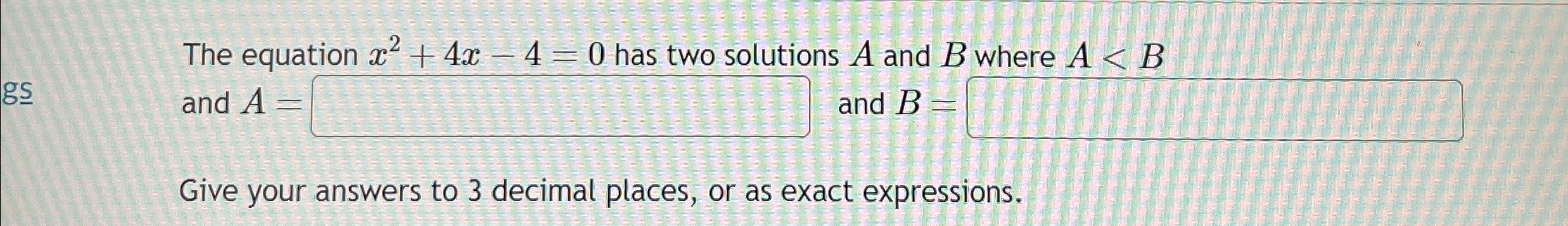 Solved The equation x2+4x-4=0 ﻿has two solutions A and B | Chegg.com