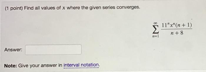 Solved (1 point) Find all values of x where the given series | Chegg.com