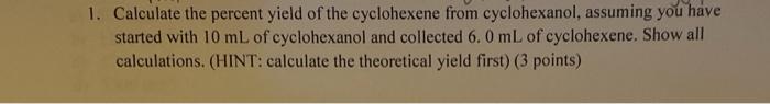 Solved 1. Calculate the percent yield of the cyclohexene | Chegg.com