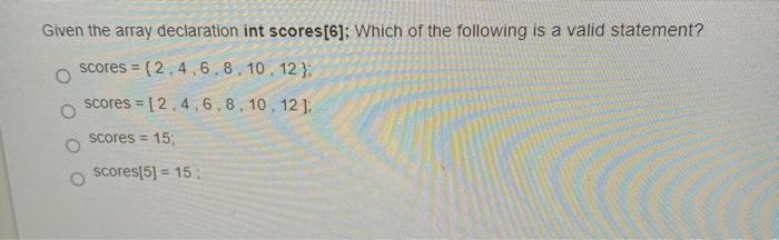 Solved Given The Array Declaration Int Scores 6 Which Of