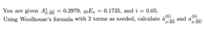 Solved You are given A1: 20 = 0.2979, 20E, = 0.1735, and i = | Chegg.com