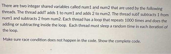 Solved There are two integer shared variables called num 1 | Chegg.com
