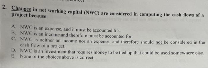 Solved 2. Changes in net working capital (NWC) are | Chegg.com