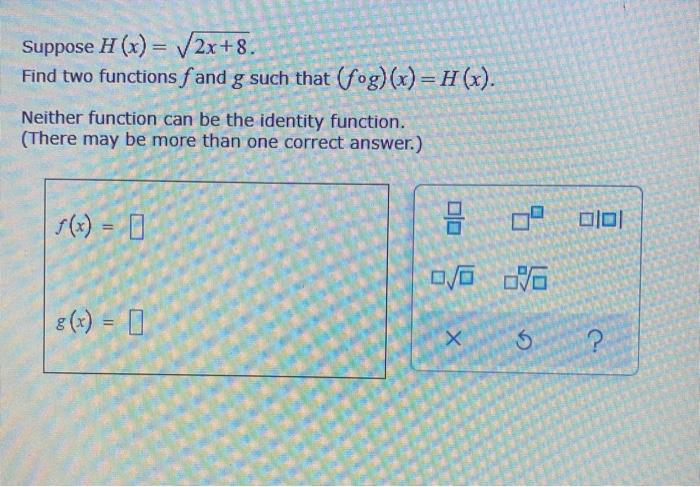 Solved Suppose H (x) = 2x+8. Find two functions fand g such | Chegg.com
