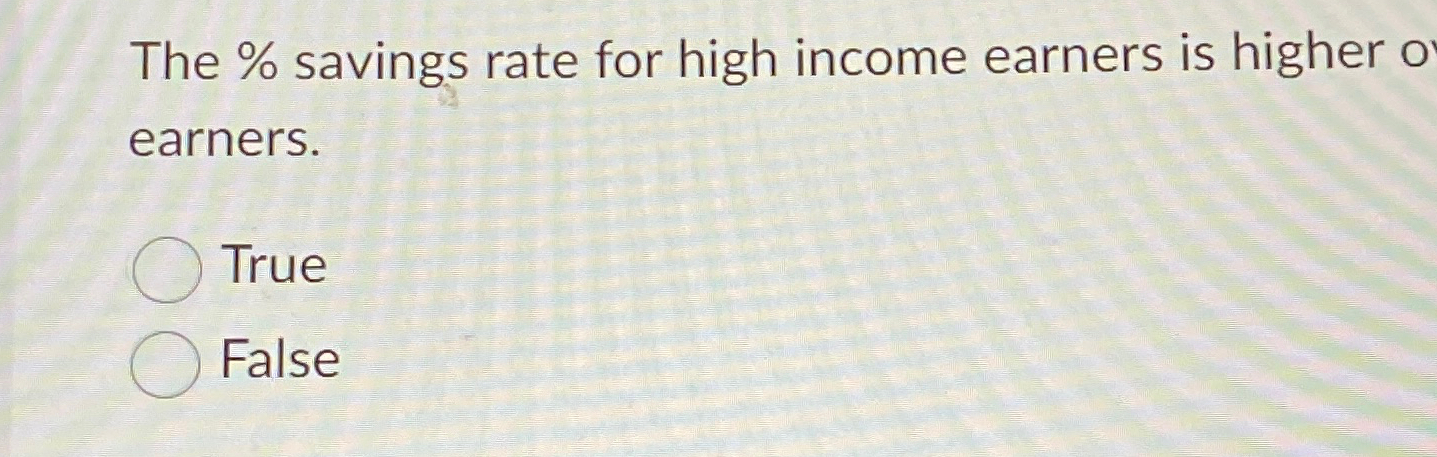 Solved The % ﻿savings rate for high income earners is higher | Chegg.com