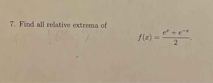 Solved 7. Find all relative extrema of (0 f(x) = e +et 2 | Chegg.com