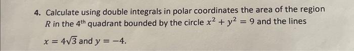Solved 4. Calculate using double integrals in polar | Chegg.com