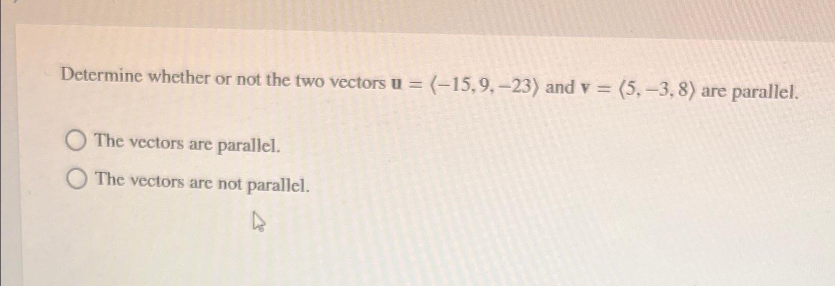 Solved Determine whether or not the two vectors | Chegg.com
