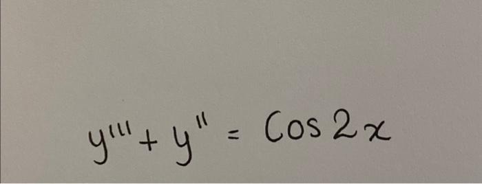 Solved y""+y" = Cos 2 xsubject : differential equations. | Chegg.com