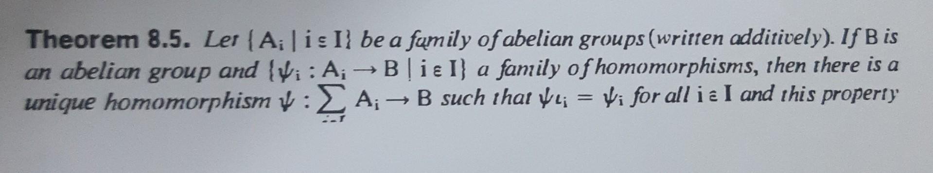 Solved Theorem 8.5. Let {Ai∣ is I\} be a fumily of abelian | Chegg.com