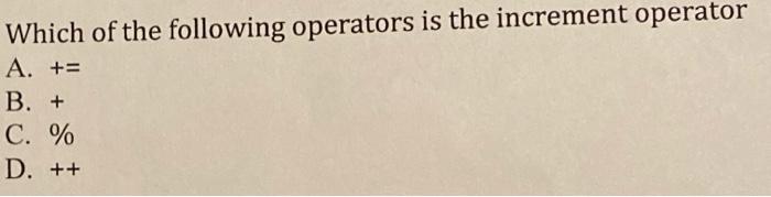 Solved Which of the following operators is the increment | Chegg.com