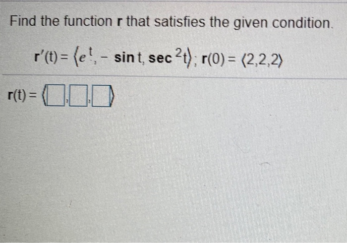 Solved Find the function r that satisfies the given | Chegg.com
