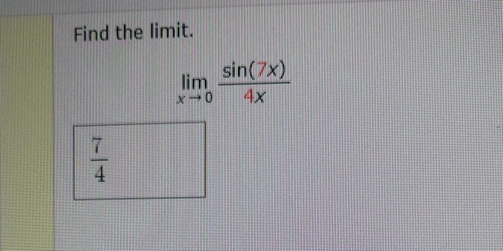 Solved Find the limit. +-+ lim X-0 sin (7x) | Chegg.com
