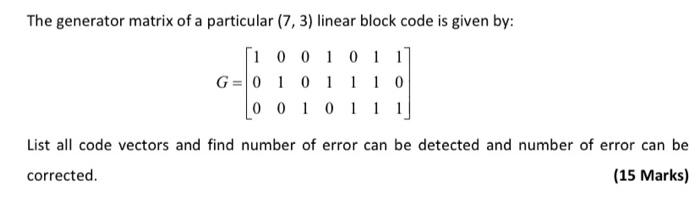 Solved The generator matrix of a particular (7,3) linear | Chegg.com