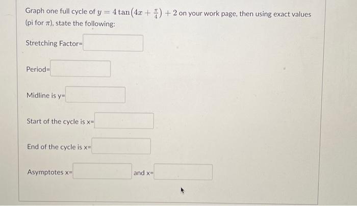 Solved Graph one full cycle of y=4tan(4x+4π)+2 on your work | Chegg.com