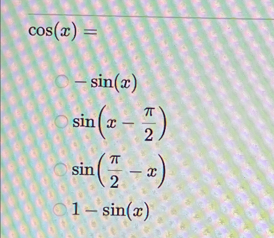 Solved cos(x)=-sin(x)sin(x-π2)sin(π2-x)1-sin(x) | Chegg.com