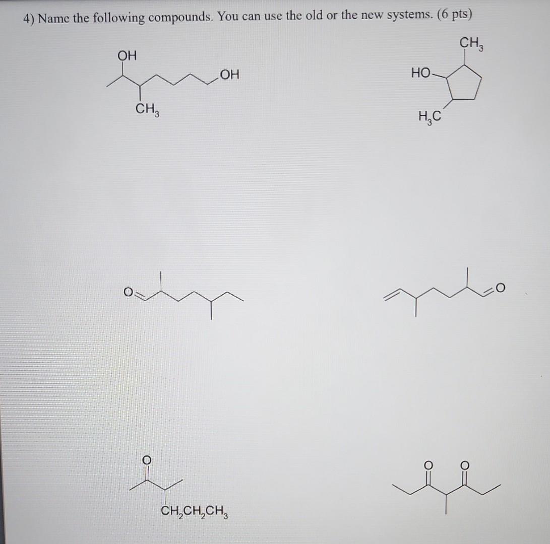 Solved 4) Name the following compounds. You can use the old | Chegg.com