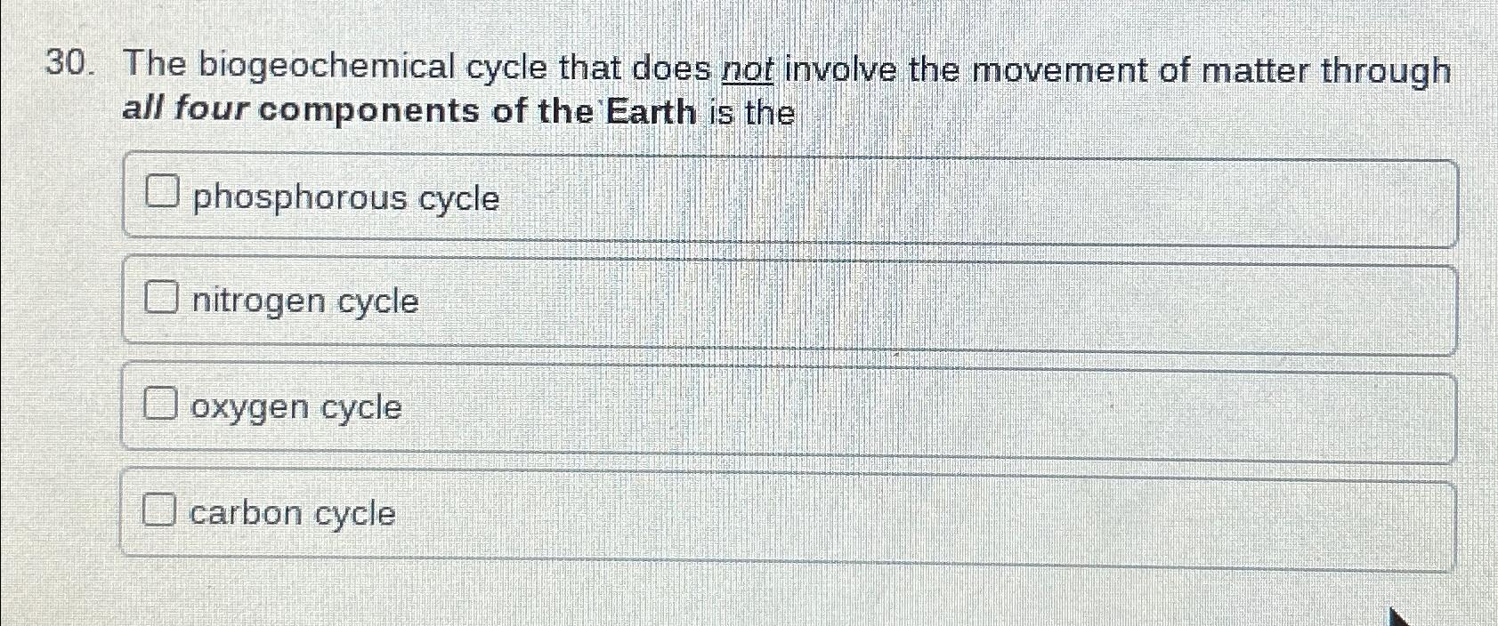 Solved The biogeochemical cycle that does not involve the | Chegg.com
