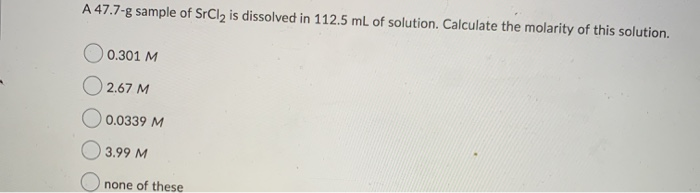 Solved A 47.7-8 sample of SrCl2 is dissolved in 112.5 mL of | Chegg.com