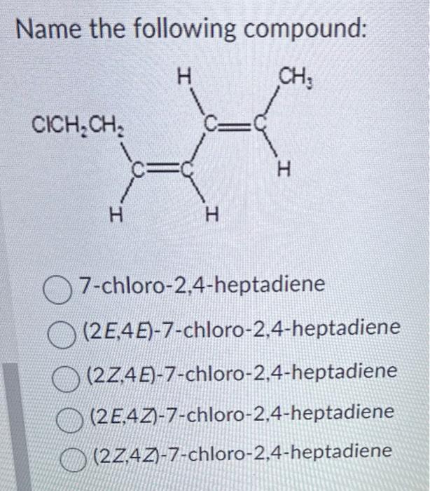 Solved Name the following compound: 7-chloro-2,4-heptadiene | Chegg.com