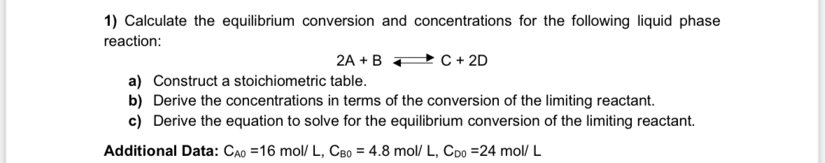 Solved Calculate the equilibrium conversion and | Chegg.com