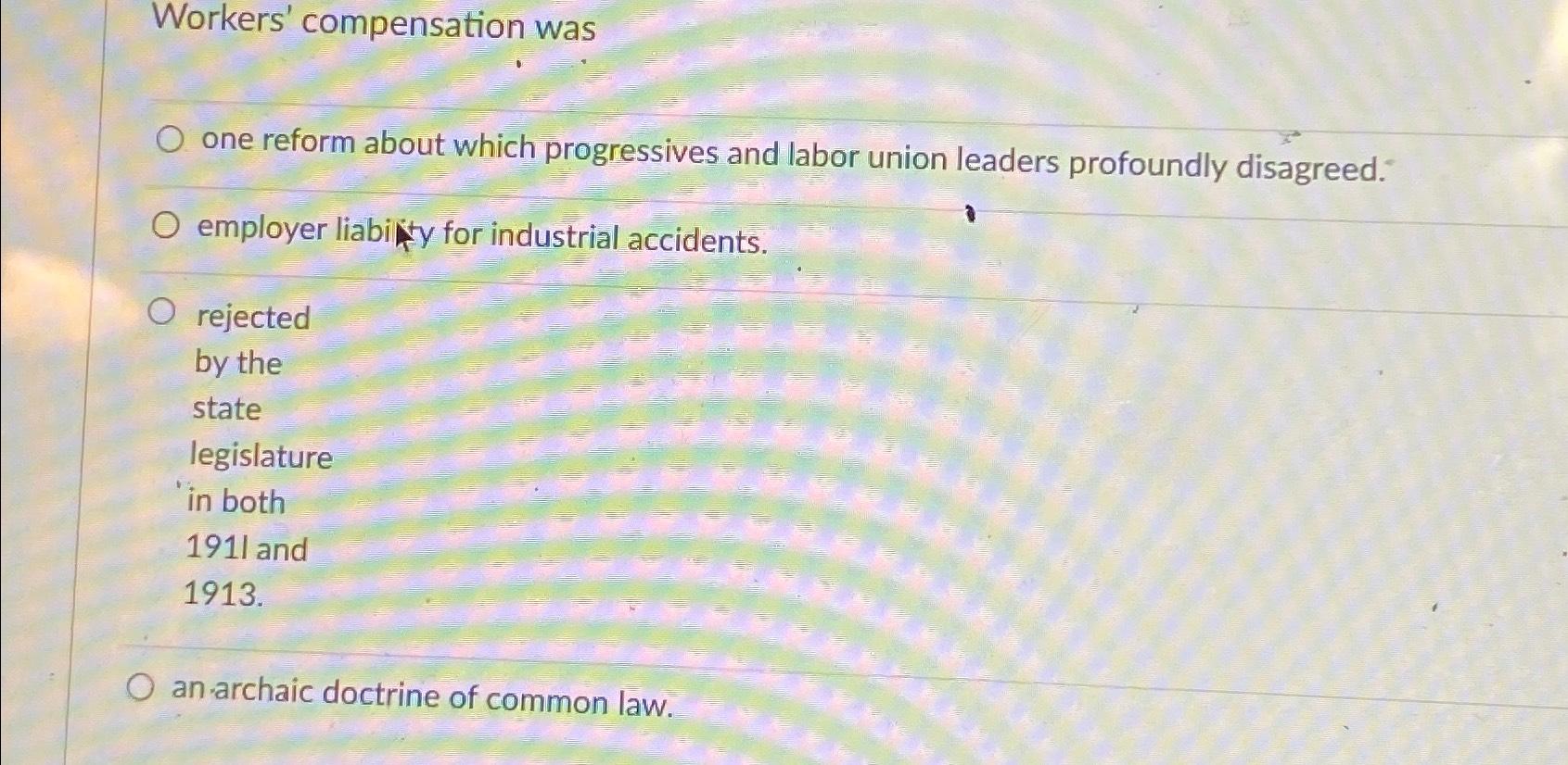 Solved Workers' compensation wasone reform about which | Chegg.com