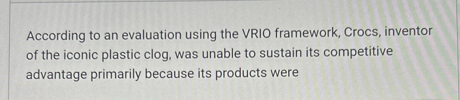 Solved According to an evaluation using the VRIO framework, | Chegg.com