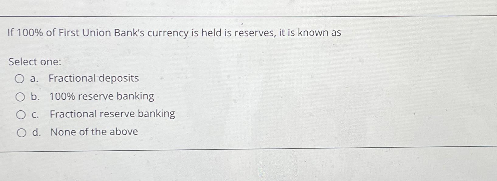 Solved If 100% ﻿of First Union Bank's currency is held is | Chegg.com