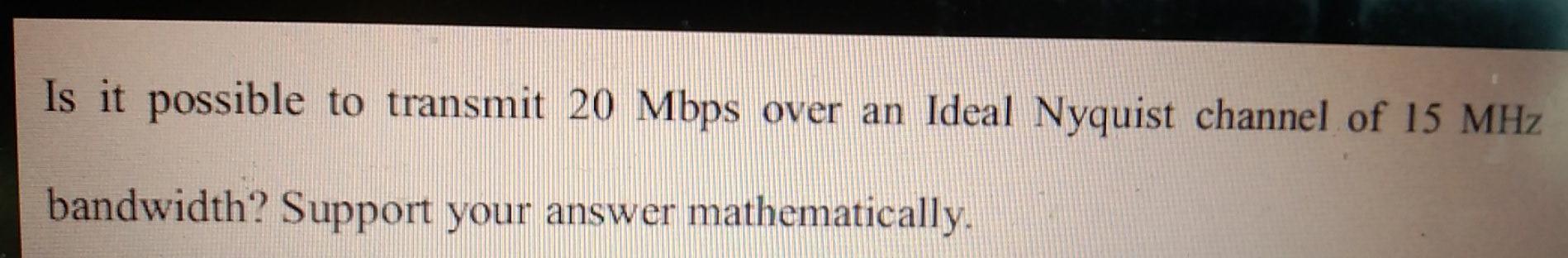 Solved Is it possible to transmit 20 Mbps over an Ideal | Chegg.com