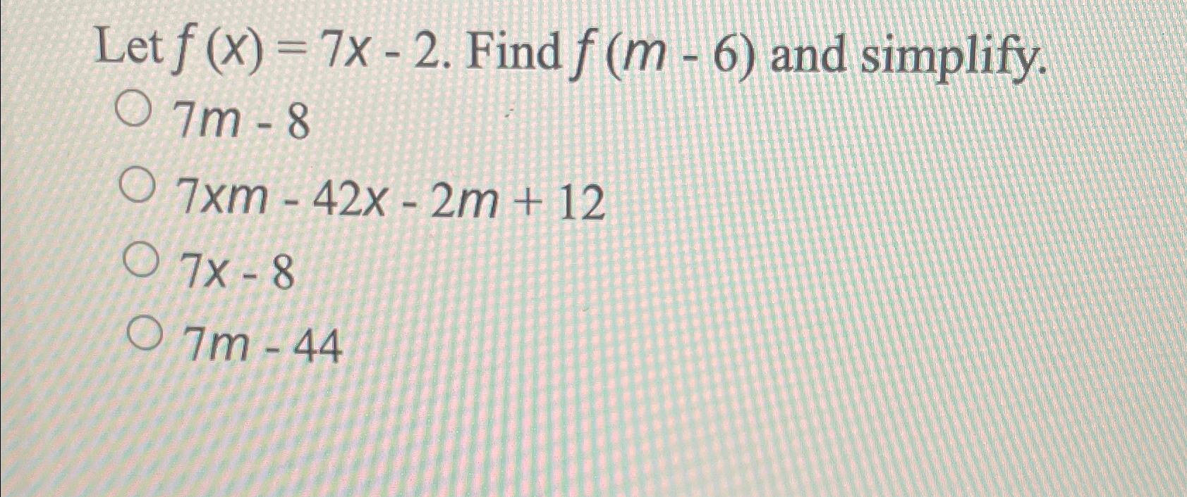 Solved Let f(x)=7x-2. ﻿Find f(m-6) ﻿and | Chegg.com
