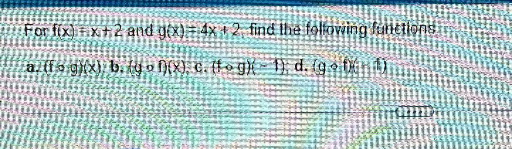 Solved For f(x)=x+2 ﻿and g(x)=4x+2, ﻿find the following | Chegg.com