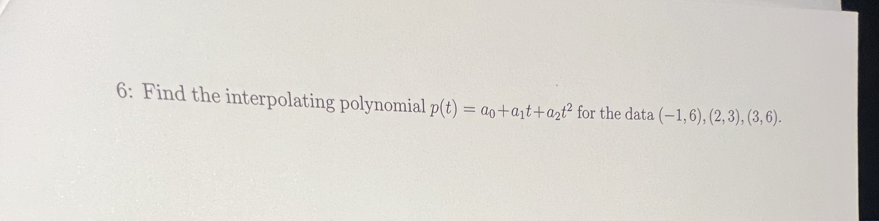 Solved 6: Find the interpolating polynomial p(t)=a0+a1t+a2t2 | Chegg.com