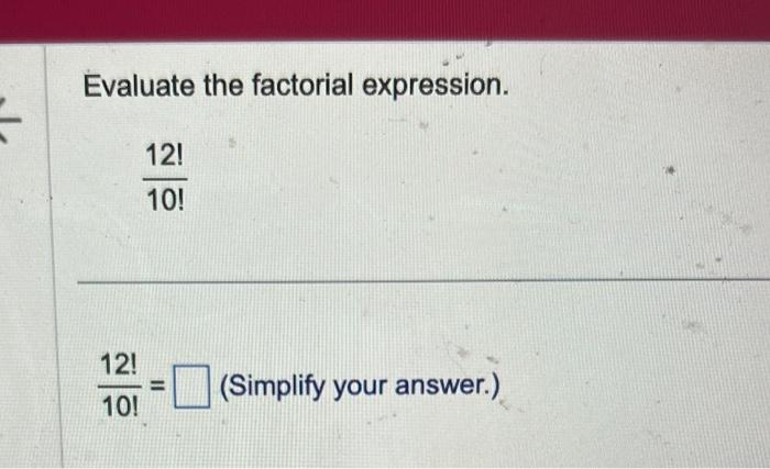 Solved Evaluate the factorial expression. 10!12! 10!12!= | Chegg.com