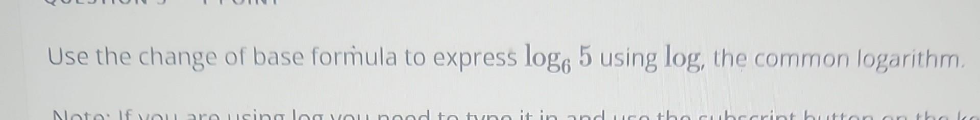 Solved Use the change of base formula to express log65 using | Chegg.com