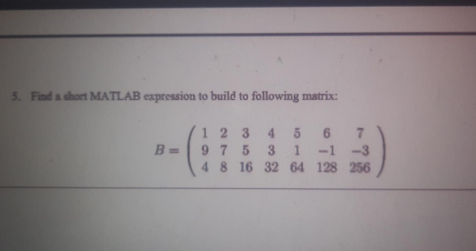 Solved 5. Find a short MATLAB expression to build to | Chegg.com