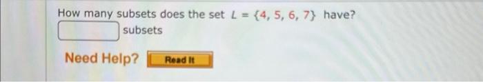 Solved How many subsets does the set L={4,5,6,7} have? | Chegg.com