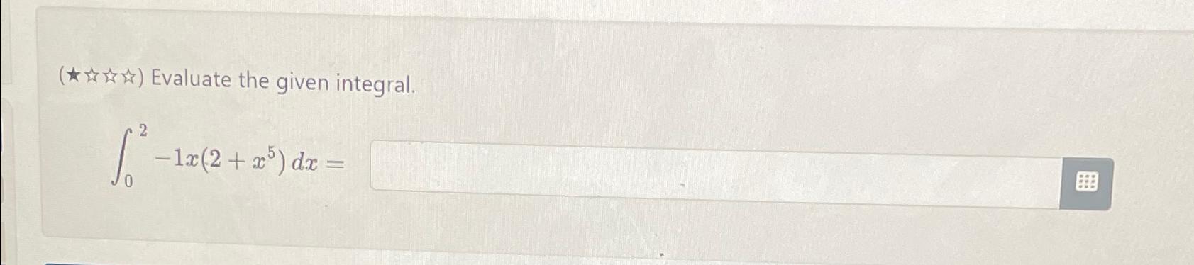Solved Evaluate the given integral∫02-1x(2+x5)dx= | Chegg.com