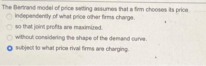 Solved The Bertrand model of price setting assumes that a | Chegg.com