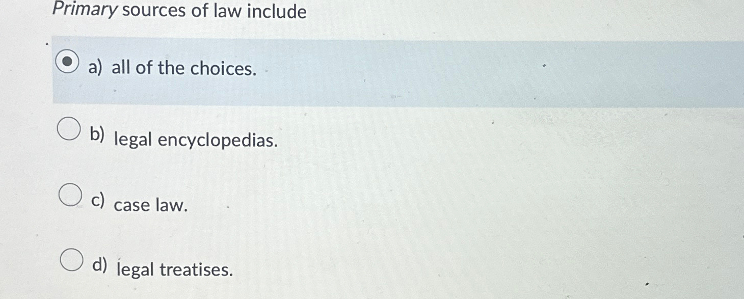 Solved Primary sources of law includea) ﻿all of the | Chegg.com